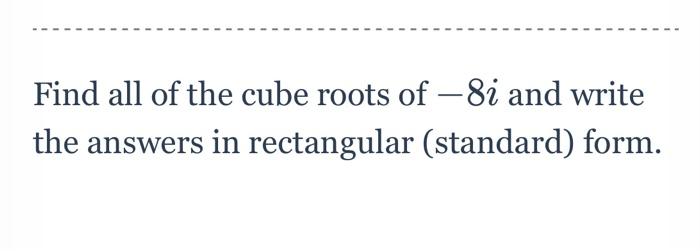 Solved Find all of the cube roots of -8i and write the | Chegg.com