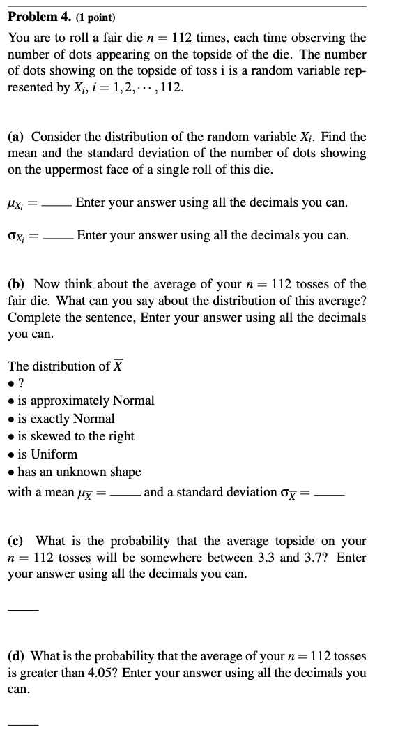 Solved Problem 4. (1 ﻿point)You are to roll a fair die n=112 | Chegg.com