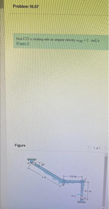 [Solved]: Problem 16.87 Rod CD is rotating with an angular