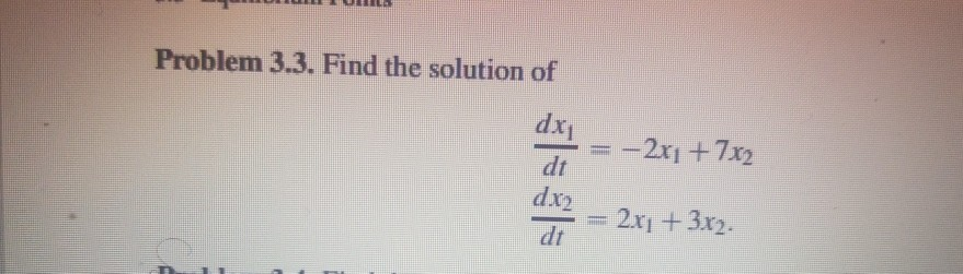 Solved Problem 3.3. Find the solution of -2x + 7x2 dxi dt dx | Chegg.com