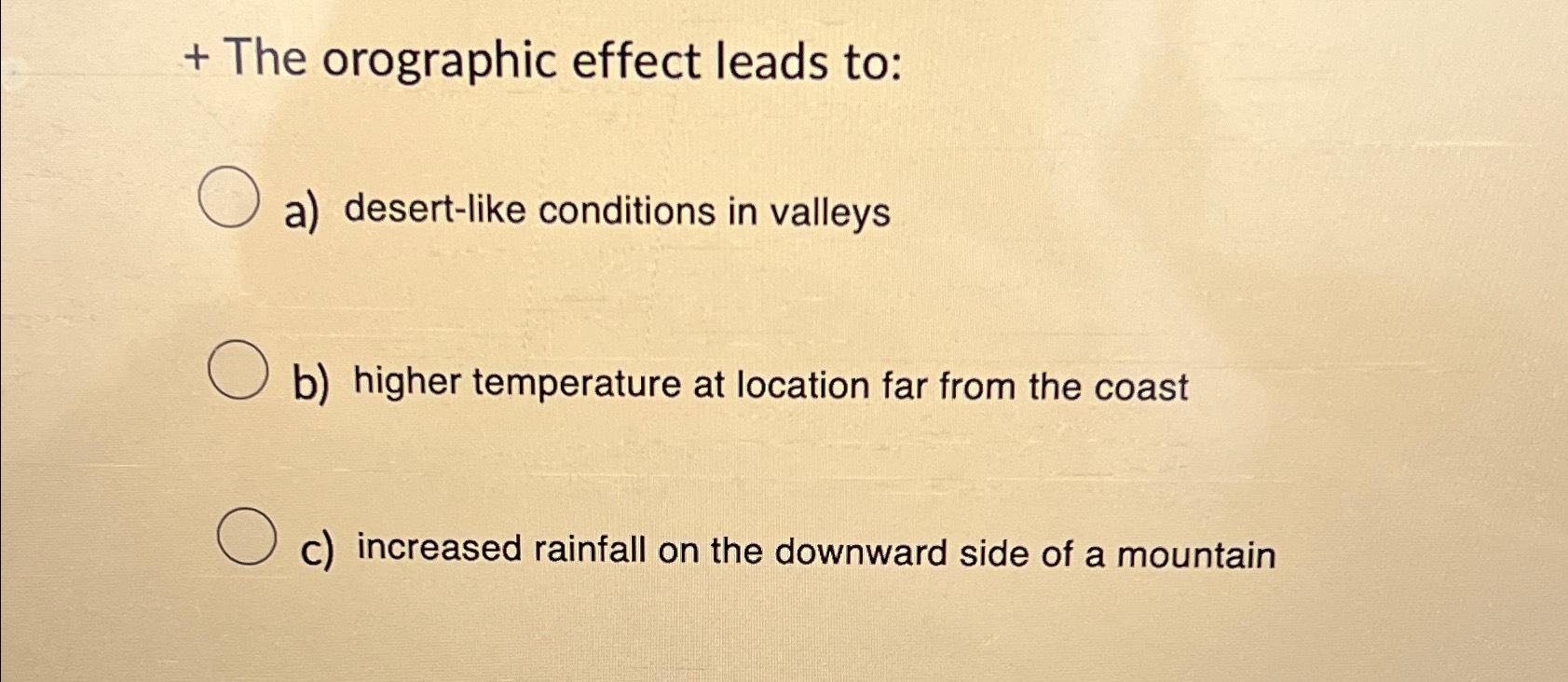 Solved The orographic effect leads to:a) ﻿desert-like | Chegg.com