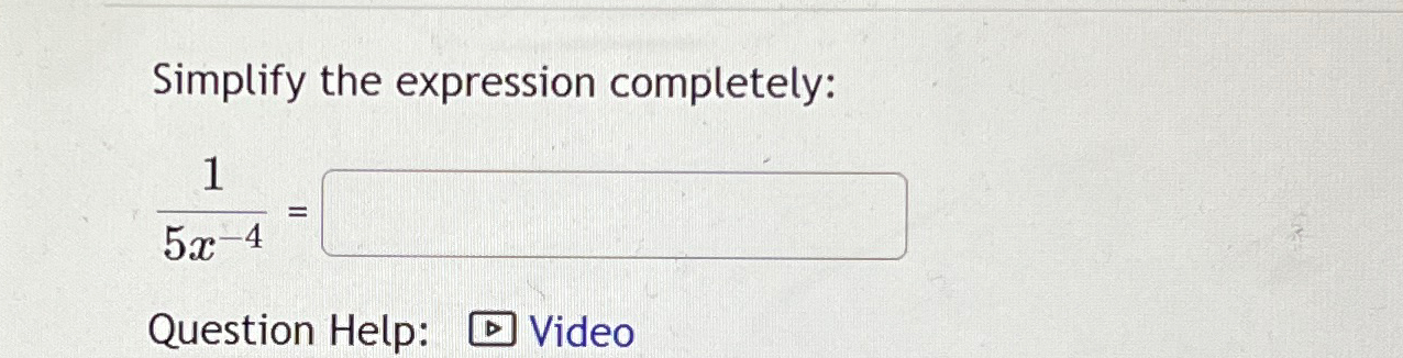 Solved Simplify the expression completely:15x-4= Question | Chegg.com