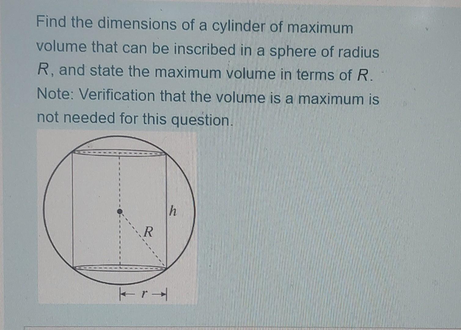 Solved Find the dimensions of a cylinder of maximum volume | Chegg.com