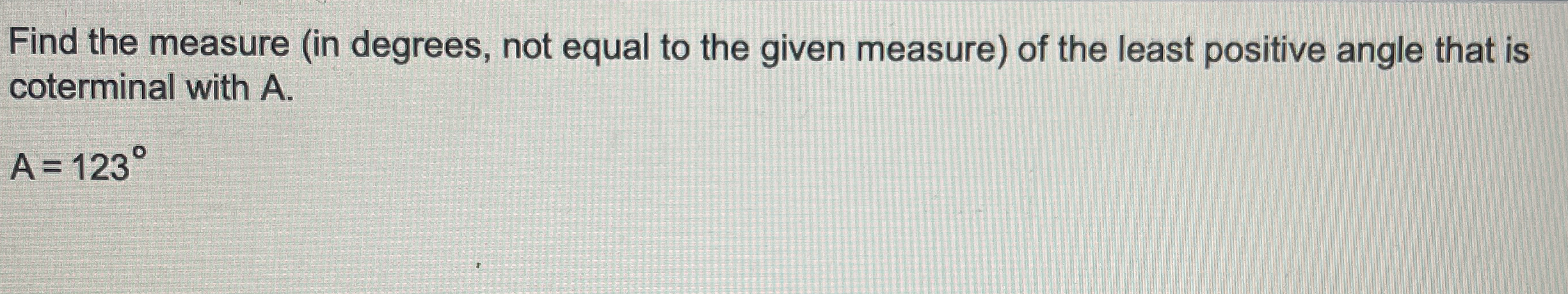 Solved Find the measure (in degrees, not equal to the given | Chegg.com