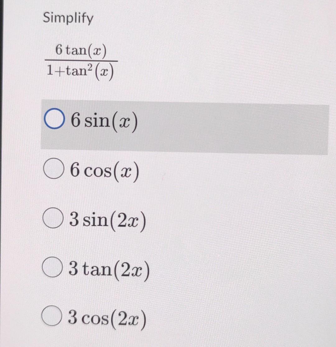 Solved Simplify 6 tan(x) 1+tan² (x O6 sin(x) 6 cos(x) 3 sin | Chegg.com