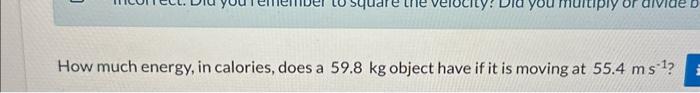 Solved How much energy, in calories, does a 59.8 kg object | Chegg.com