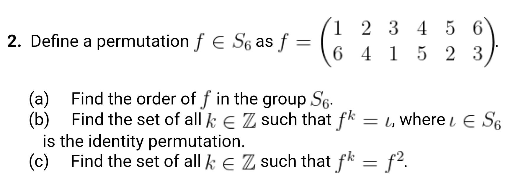 Solved 2. Define a permutation f∈S6 as f=(162431455263). (a) | Chegg.com