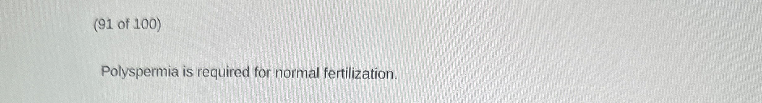 Solved (91 ﻿of 100 )Polyspermia is required for normal | Chegg.com