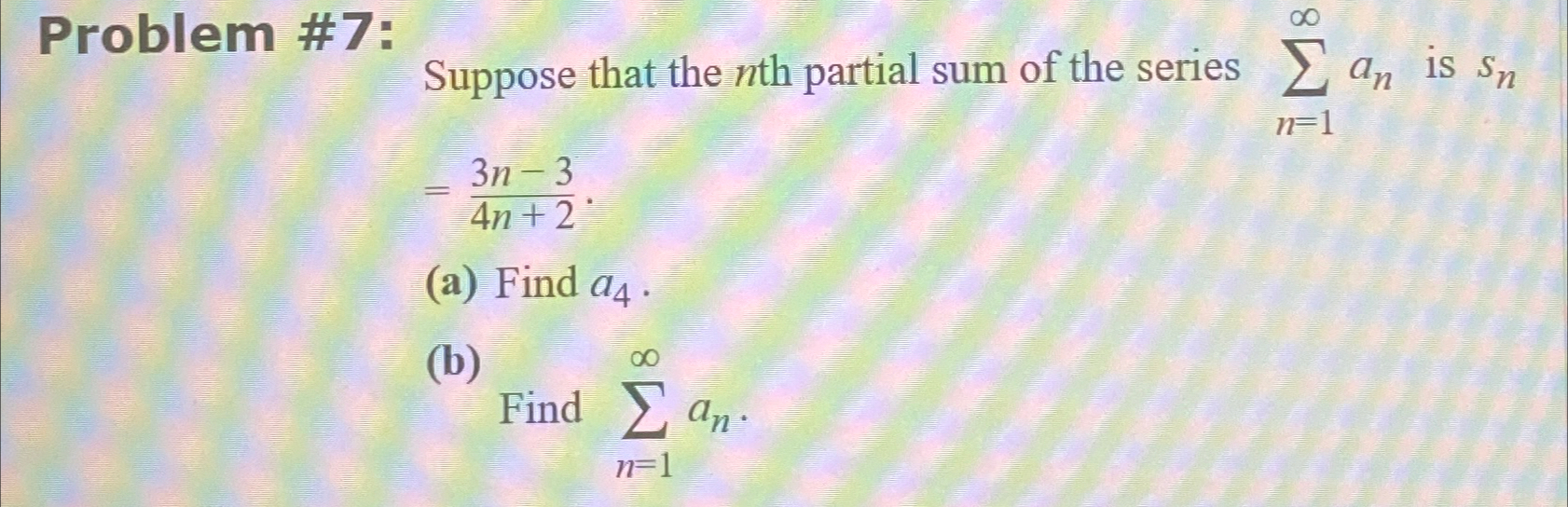 Solved Problem #7:Suppose that the nth partial sum of the | Chegg.com