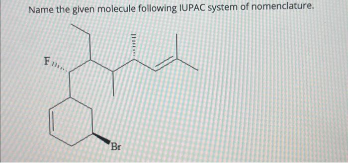 Solved Name the given molecule following IUPAC system of | Chegg.com