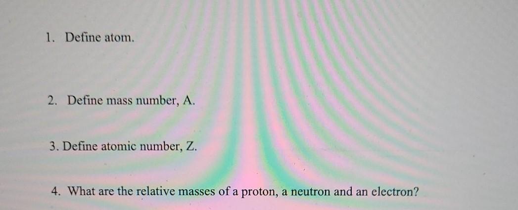 Solved 1. Define atom. 2. Define mass number, A. 3. Define | Chegg.com