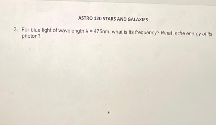 Solved 3. For blue light of wavelength λ=475 nm, what is its | Chegg.com