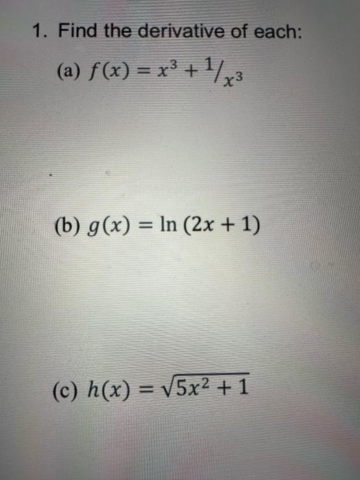 Solved 1. Find the derivative of each: (a) f(x)=x3+1/x3 (b) | Chegg.com