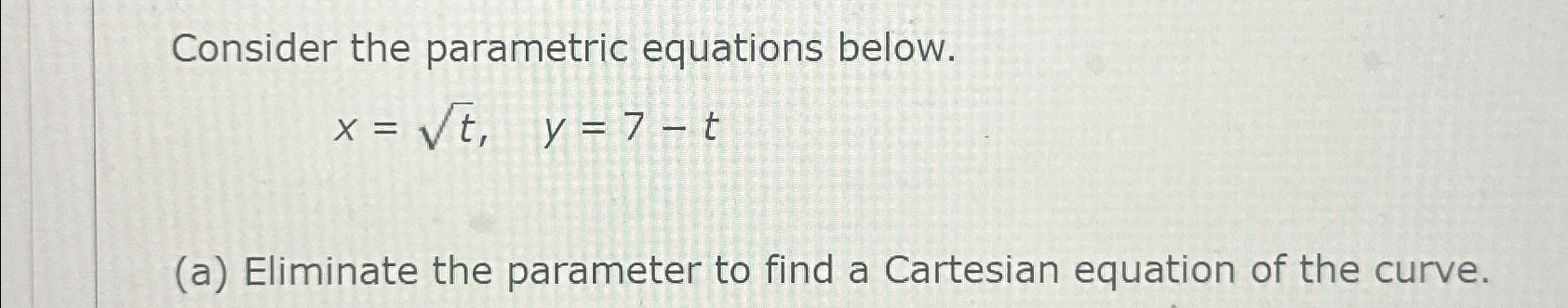 Solved Consider the parametric equations below.x=t2,y=7-t(a) | Chegg.com