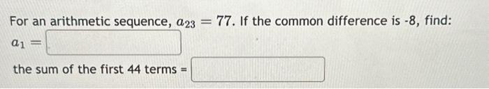 Solved For an arithmetic sequence, a23=77. If the common | Chegg.com