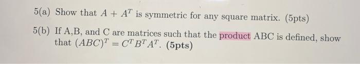 Solved 5(a) Show that A+AT is symmetric for any square | Chegg.com