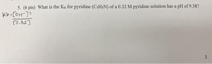 Solved 5. (6 pts) What is the Kb for pyridine (CsHșN) of a | Chegg.com