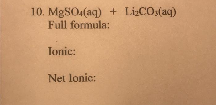 Solved 10. MgSO4(aq)+Li2CO3(aq) Full formula: Ionic: Net | Chegg.com