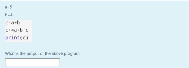 Solved a=5 b=4 C=a+b (+=a+b+c print(c) What is the output of | Chegg.com