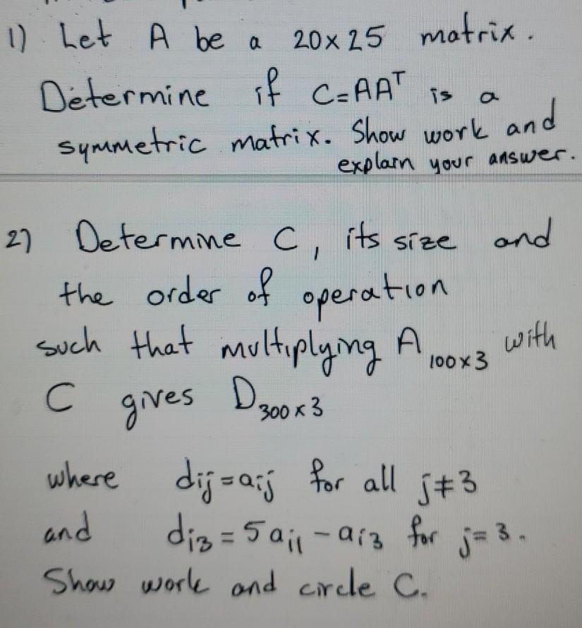 Solved 1) Let A be a 200 25 matrix. Determine if c=AAT | Chegg.com