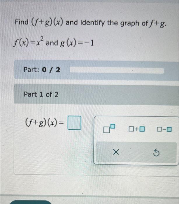 Solved Find (f+g)(x) and identify the graph of f+g. f(x)=x2 | Chegg.com