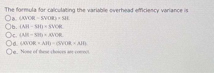 Solved The formula for calculating the variable overhead | Chegg.com