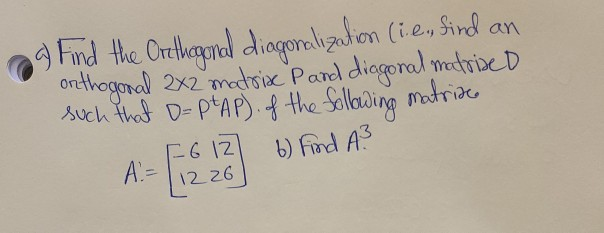 Solved a Find the Orthogonal diagonalization (ie, find an | Chegg.com
