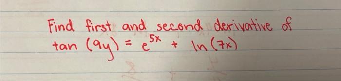Solved Find first and second derivative of tan (१५) + In | Chegg.com