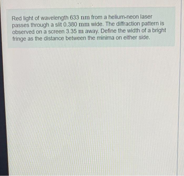 Solved Red light of wavelength 633 nm from a helium-neon | Chegg.com