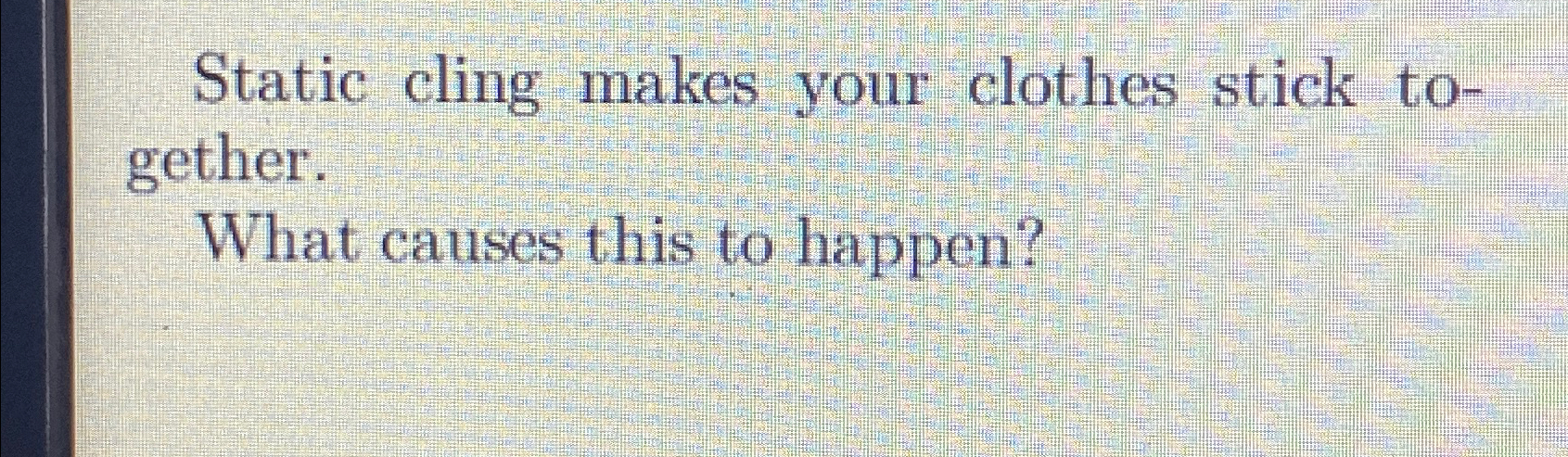 Solved Static cling makes your clothes stick together.What | Chegg.com