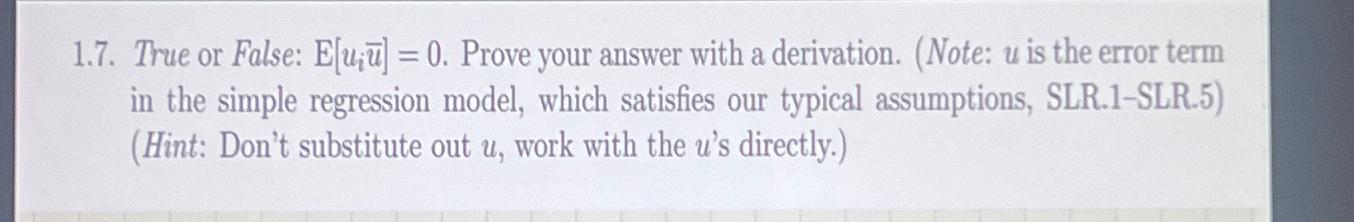 Solved 1.7. True or False: E[u_(i)(/bar (u))]=0. Prove your | Chegg.com
