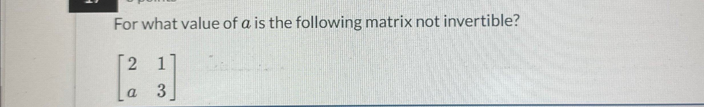 Solved For what value of a ﻿is the following matrix not | Chegg.com