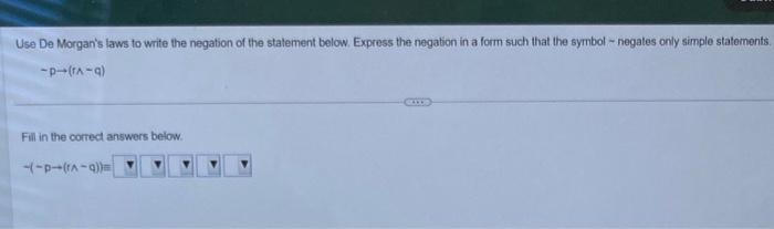 Solved Use De Morgan's laws to write the negation of the | Chegg.com