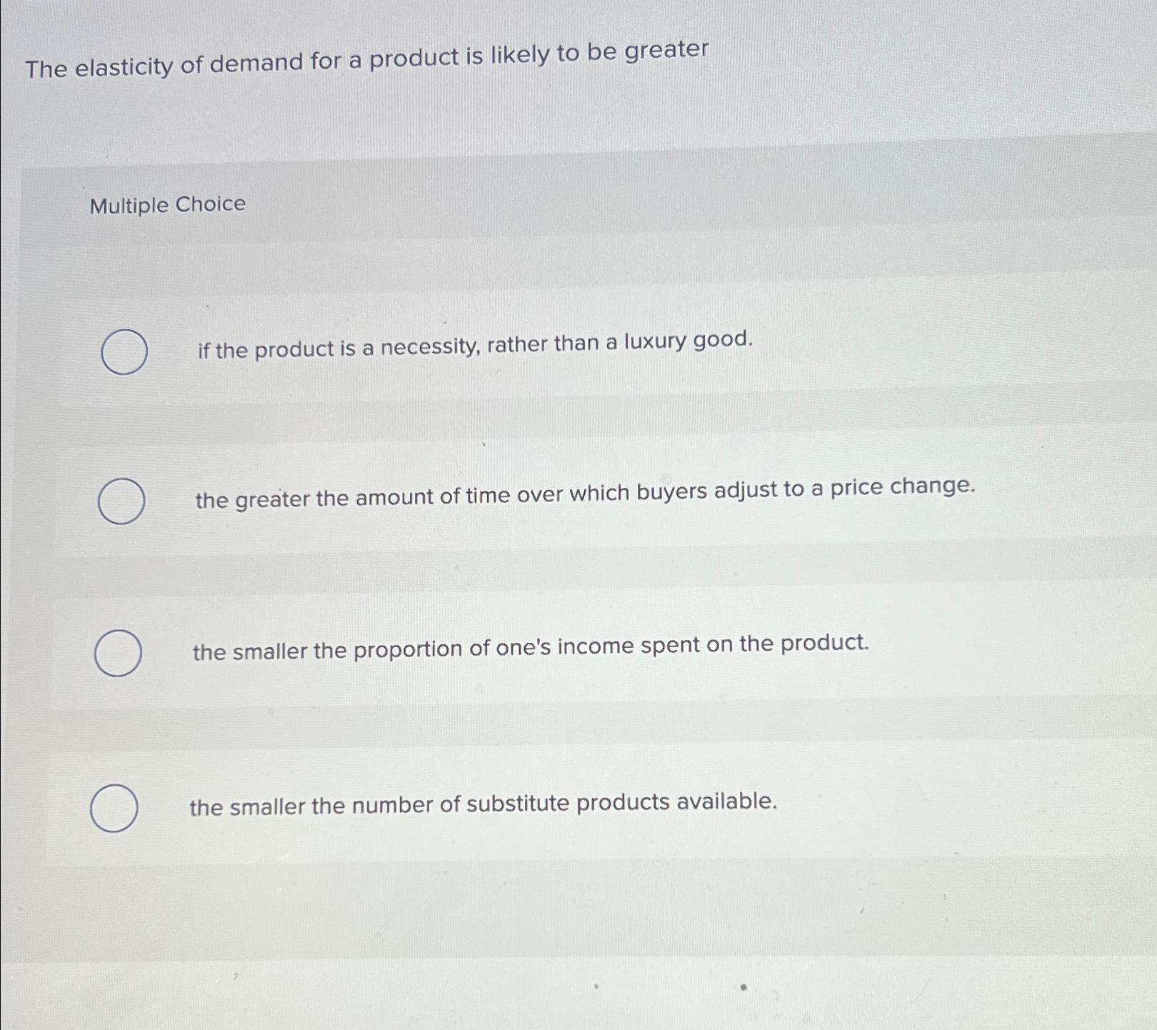 Solved The elasticity of demand for a product is likely to | Chegg.com