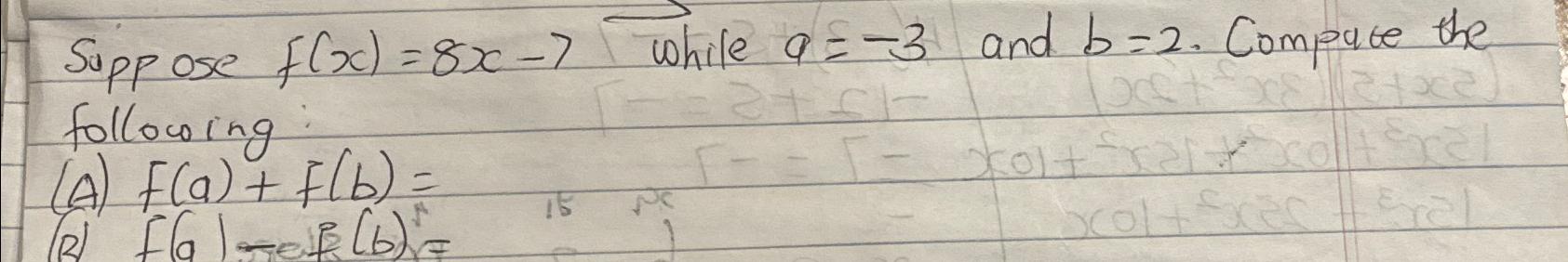 Solved Suppose f(x)=8x-7 while a=-3 and b=2. Compute the | Chegg.com Solved Suppose f(x)=8x-7 while a=-3 and b=2. Compute the | Chegg.com