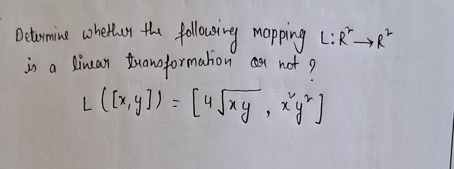 Solved Determine whether the following mapping L:R2→R2 is a | Chegg.com