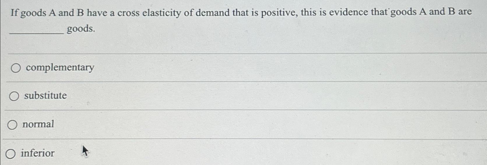 Solved If goods A and B ﻿have a cross elasticity of demand | Chegg.com