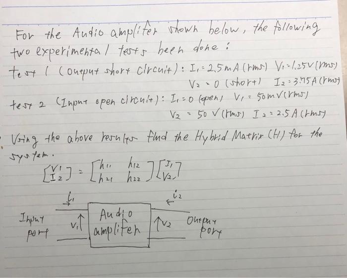 Solved For the Audio ampliter shown below, the following two | Chegg.com