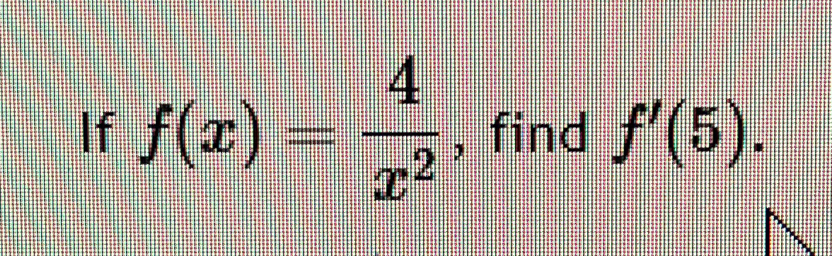 Solved If f(x)=4x2, ﻿find f'(5) | Chegg.com