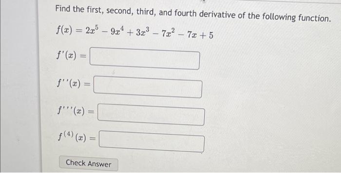 Solved Find the first, second, third, and fourth derivative | Chegg.com