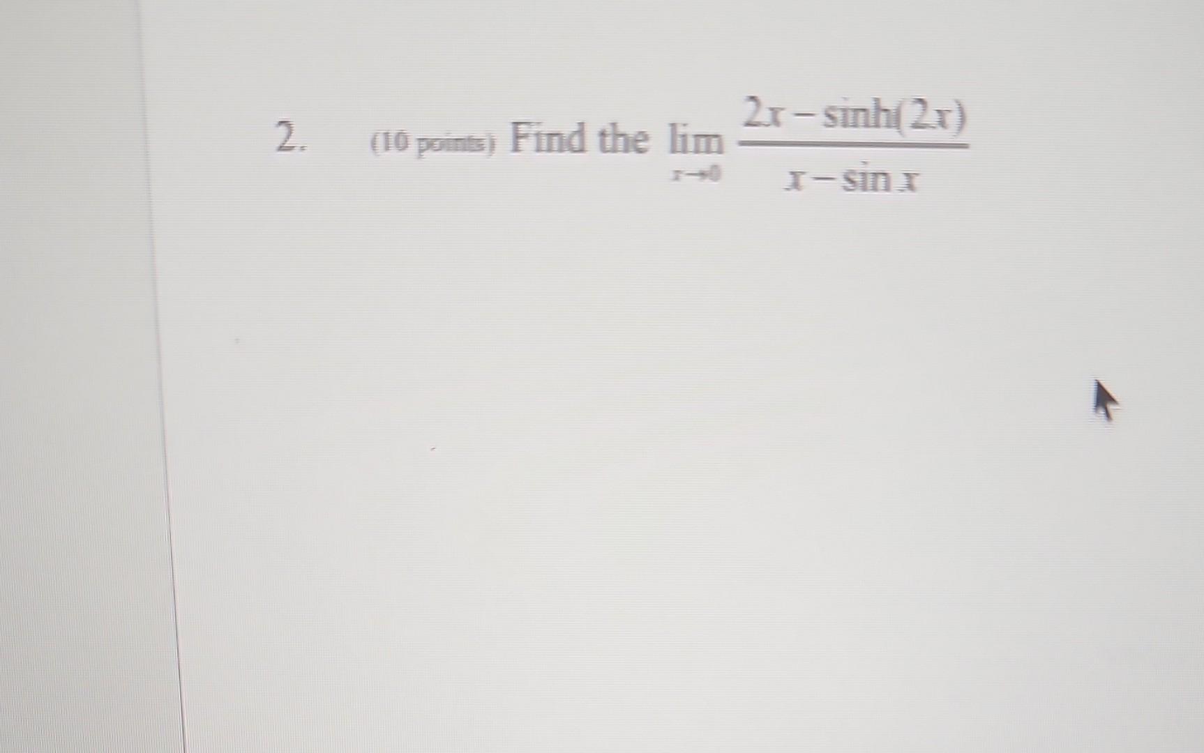 Solved limx→0x−sinx2x−sinh(2x) | Chegg.com