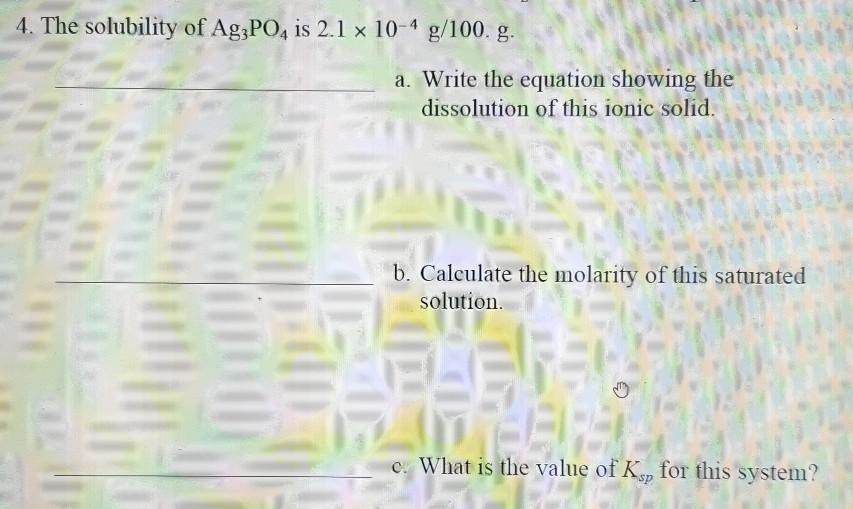 Solved 4. The solubility of Ag3PO4 is 2.1 x 10-4 g/100.g. a. | Chegg.com