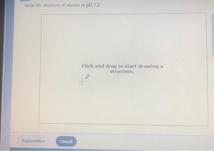 Solved Draw the structure of alanine at pH7.2. Click and | Chegg.com