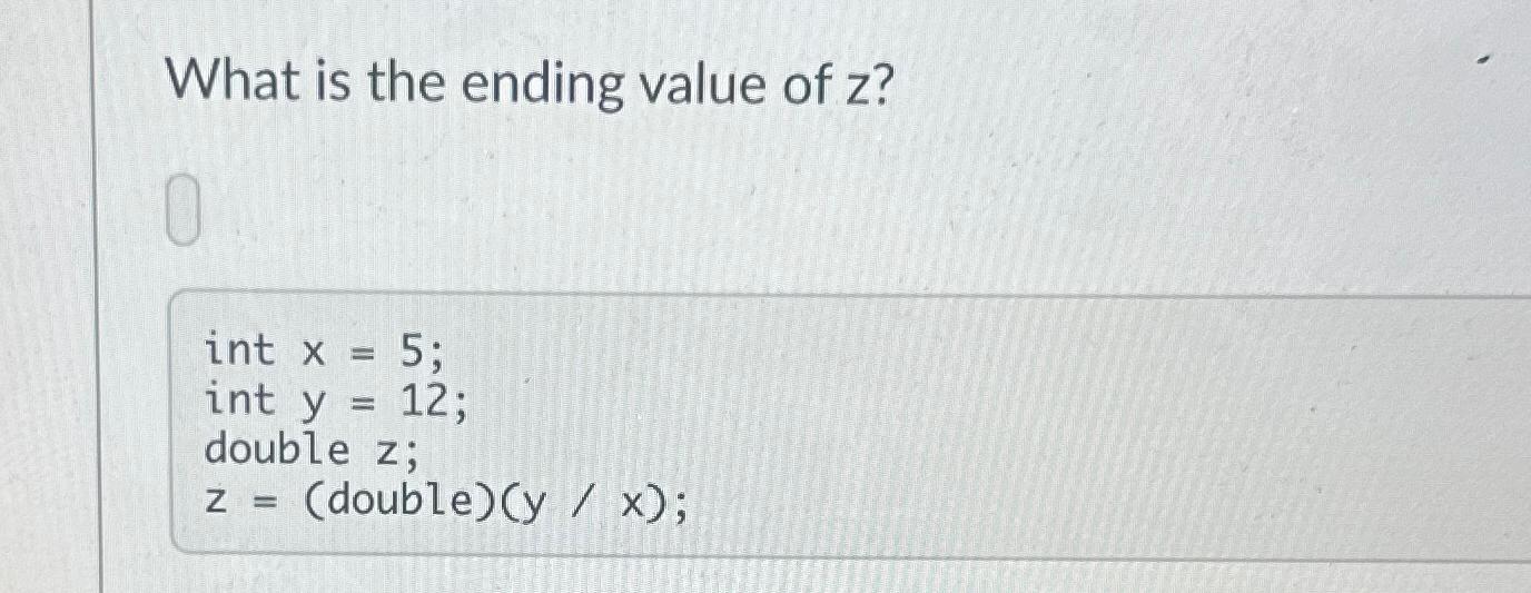 Solved What is the ending value of z ?int x=5;int | Chegg.com