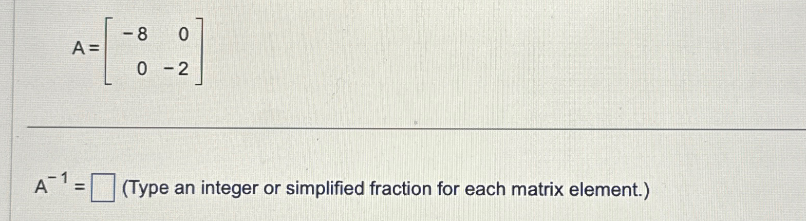 Solved A=[-800-2]A-1=, (Type an integer or simplified | Chegg.com