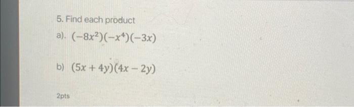 Solved 5. Find each product a). (−8x2)(−x4)(−3x) b) | Chegg.com