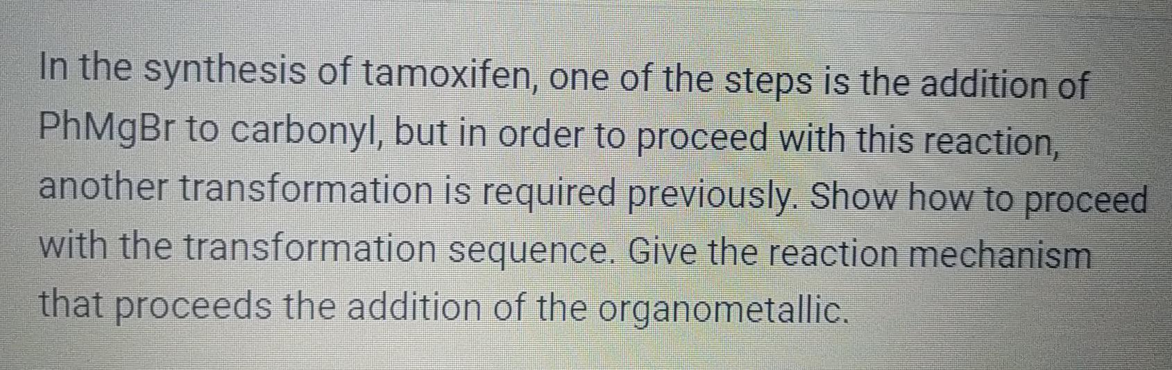 Solved In the synthesis of tamoxifen, one of the steps is | Chegg.com