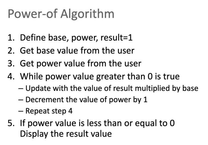 Solved Power-of Algorithm 1. Define base, power, result=1 2. | Chegg.com