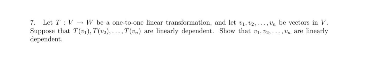 Solved 7. Let T:V→W be a one-to-one linear transformation, | Chegg.com