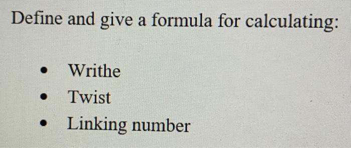 Solved Define and give a formula for calculating: Writhe | Chegg.com